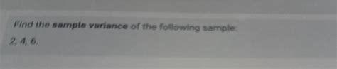Solved Find The Sample Variance Of The Following Sample Chegg Com