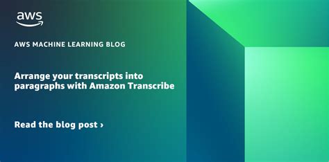 Arrange Your Transcripts Into Paragraphs With Amazon Transcribe Snap Tech News