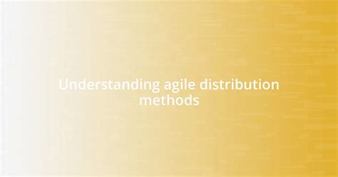 What I Learned About Agile Distribution Methods Uk