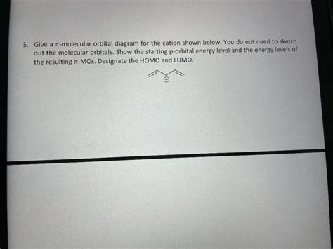 Solved Give A Pi Molecular Orbital Diagram For The Cation