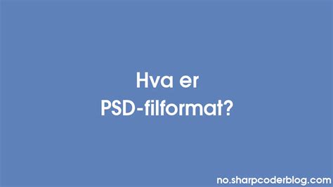 Hva Er Psd Filformat Sharp Coder Blog