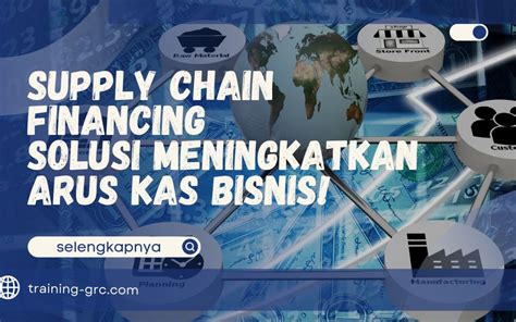 Supply Chain Financing Solusi Meningkatkan Arus Kas Bisnis
