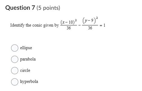 solved question 7 5 ﻿points ﻿identify the conic given by