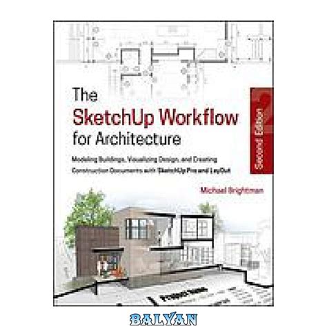 دانلود کتاب The Sketchup Workflow For Architecture Modeling Buildings Visualizing Design And