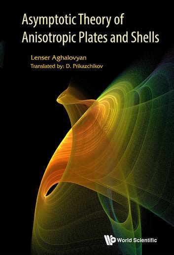 asymptotic theory of anisotropic plates and shells ebook by lenser a