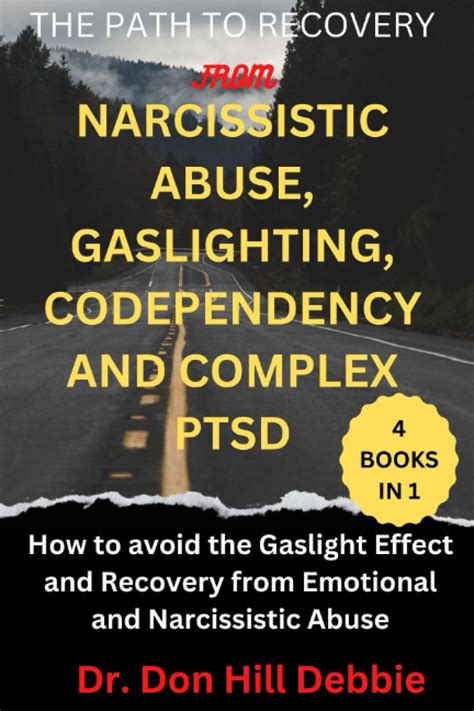 THE PATH TO RECOVERY FROM NARCISSISTIC ABUSE, GASLIGHTING, CODEPENDENCY AND COMPLEX PTSD: HOW TO ...