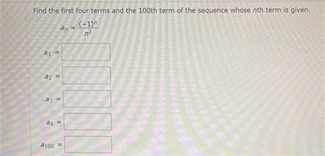 solved find the first four terms and the 100 th term of the