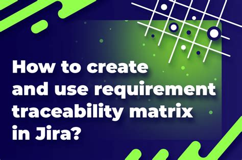 requirement traceability matrix in jira how to make the most of it