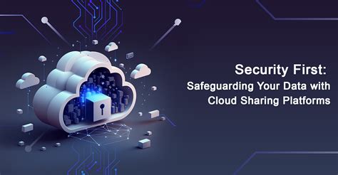 Security First Safeguarding Your Data With Cloud Sharing Platforms By Helibucket May 2024
