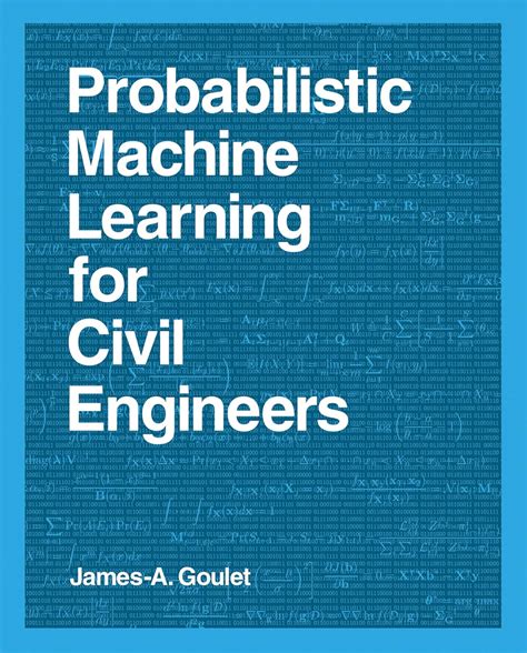 PROBABILISTIC MACHINE LEARNING FOR CIVIL ENGINEERS THE MIT PRESS Goulet James A Amazon In