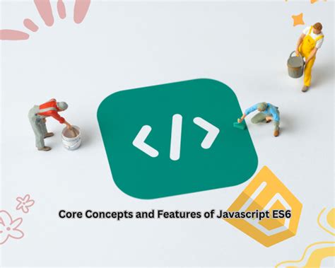Core Concepts And Features Of Javascript Es6 Affinity Reader