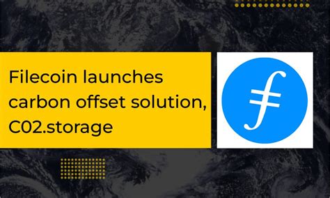 Filecoin Launches Carbon Offset Solution C02 Storage Cryptotvplus The Leading Blockchain