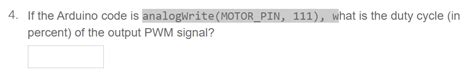 Solved 4 ﻿if The Arduino Code Is Analogwritemotorpin