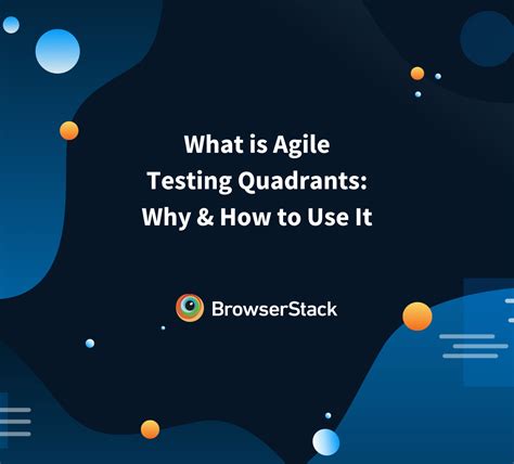 What Is Agile Testing Quadrants Why And How To Use It Browserstack