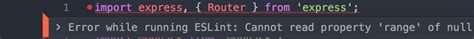 Nodejs Error While Running Eslint Cannot Read Property Range Of