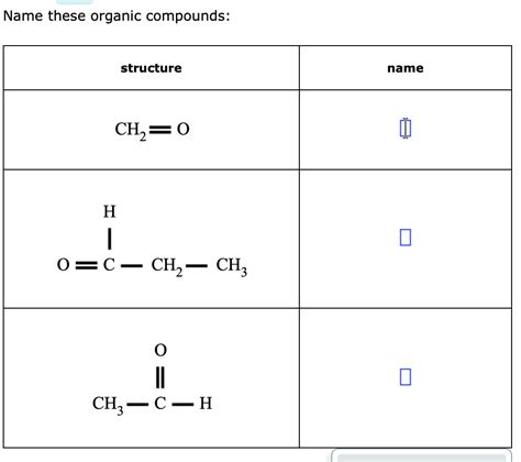 Solved Name these organic compounds: structure name CH2=0 II | Chegg.com