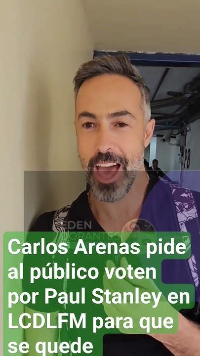 Carlos Arenas Pide Al Público Voten Por Paul Stanley En Lcdlfm Para Que Se Quede Eden