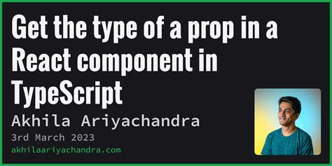 Get The Type Of A Prop In A React Component In Typescript Akhila