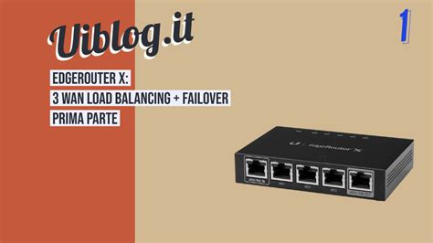 EdgeRouter X: 3 WAN Load balancing + Failover - Prima Parte - UiBlog.it