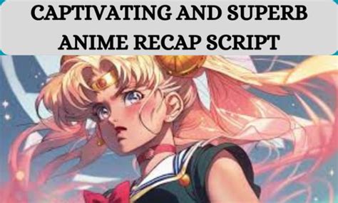 Write Superb And Captivating Anime Recap Manhwa Recap And Manga Recap