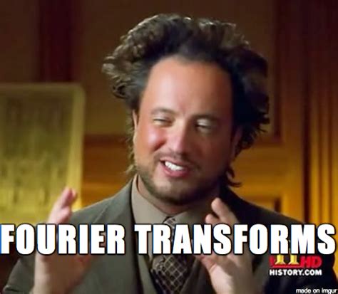 Fourier Transforms Meme On Imgur