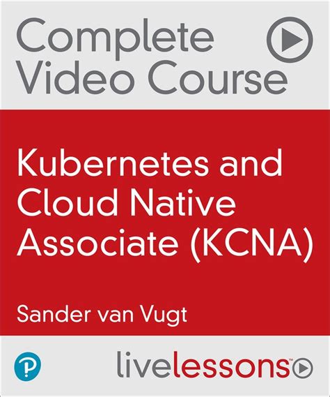 Kubernetes And Cloud Native Associate Kcna Complete Video Course