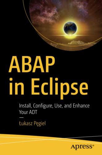 Abap In Eclipse Install Configure Use And Enhance Your Adt 9781484269626 Computer Science