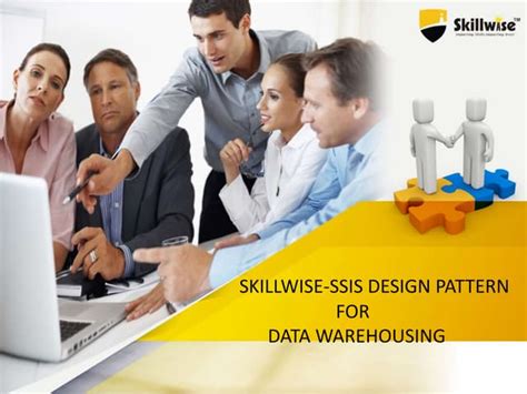 SKILLWISE-SSIS DESIGN PATTERN FOR DATA WAREHOUSING | PPT