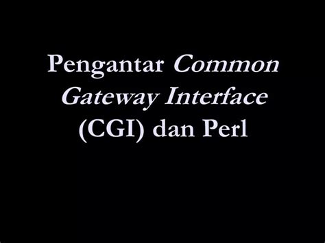 Ppt Pengantar Common Gateway Interface Cgi Dan Perl Powerpoint Presentation Id2957015
