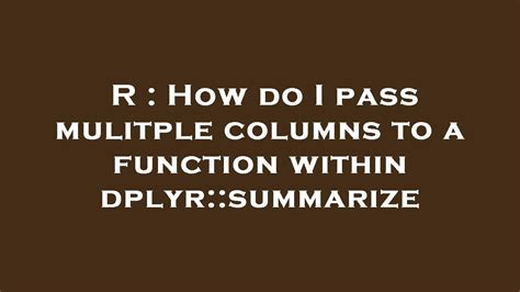 r how do i pass mulitple columns to a function within dplyr