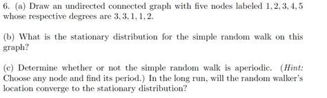 get answer a draw an undirected connected graph with five nodes