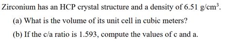 Solved Zirconium Has An Hcp Crystal Structure And A Density