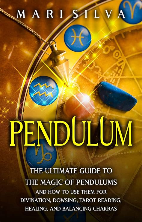 Pendulum The Ultimate Guide To The Magic Of Pendulums And How To Use