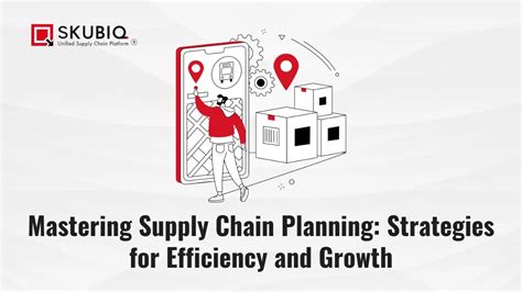 Mastering Supply Chain Planning Strategies For Efficiency And Growth
