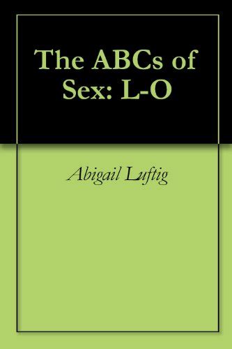 The Abcs Of Sex L O Kindle Edition By Luftig Abigail Health Fitness And Dieting Kindle