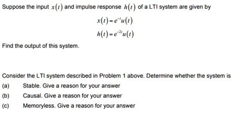 Solved Suppose The Input Xt And Impulse Response Ht Of An Lti System Are Given By Xt E