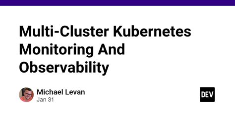 Multi Cluster Kubernetes Monitoring And Observability Dev Community