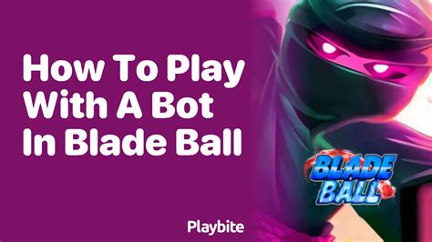 How To Play With A Bot In Blade Ball A Fun Guide Playbite