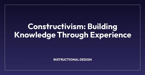 Constructivism Building Knowledge Through Experience Distance