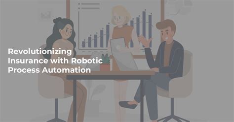 Revolutionizing Insurance With Robotic Process Automation