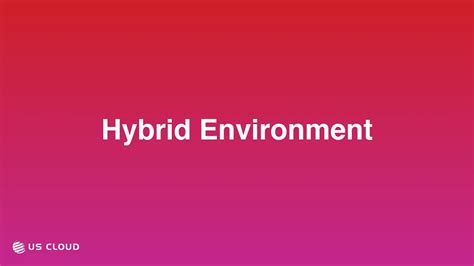 Hybrid Environment Us Cloud