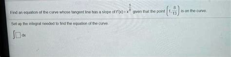 solved find an equalion of ihe curve wliose larigent iine has slope of x x von ihat ine