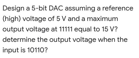 Solved Design A 5 Bit Dac Assuming A Reference High