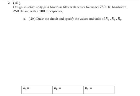 solved 2 40 design an active unity gain bandpass filter
