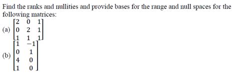 Solved Find The Ranks And Nullities And Provide Bases For Chegg Com
