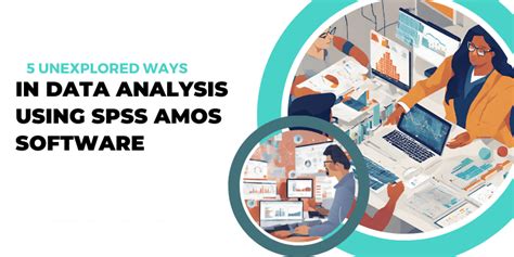 5 Unexplored Ways In Data Analysis Using Spss Amos Software