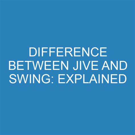 Difference Between Jive And Swing Explained Differencess