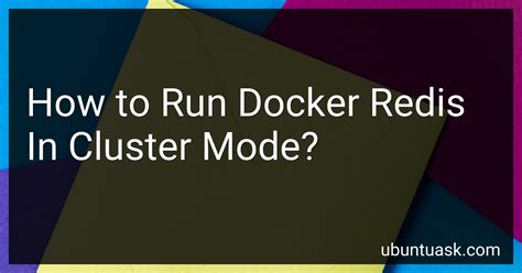 How To Run Docker Redis In Cluster Mode In 2025