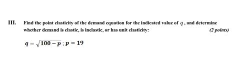 Solved I Find The Point Elasticity Of The Demand Equation