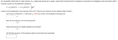 solved if a projectile is fired with an initial velocity of
